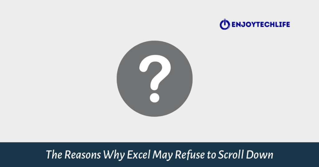 Excel Won t Scroll Down Reason Easy Fixing Methods Enjoytechlife