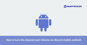How to turn the downstream Volume on discord mobile - Enjoytechlife