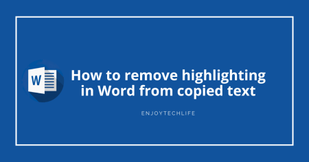How to remove highlighting in Word from copied text - Enjoytechlife