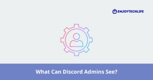 What Can Discord Admins See - Enjoytechlife