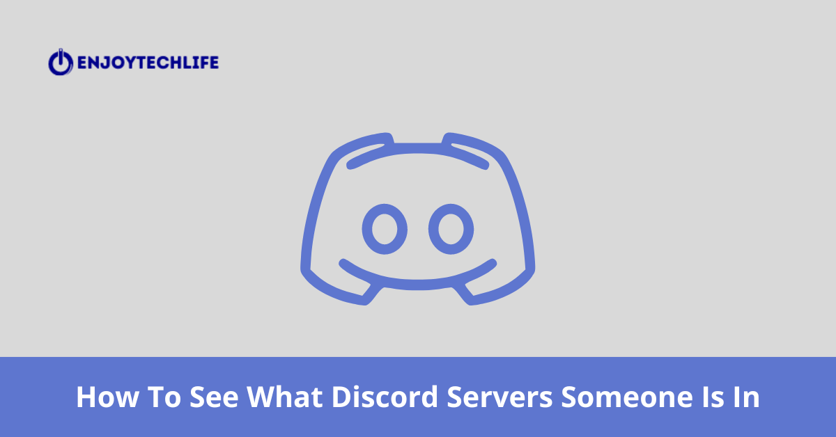 How To See What Discord Servers Someone Is In - Enjoytechlife