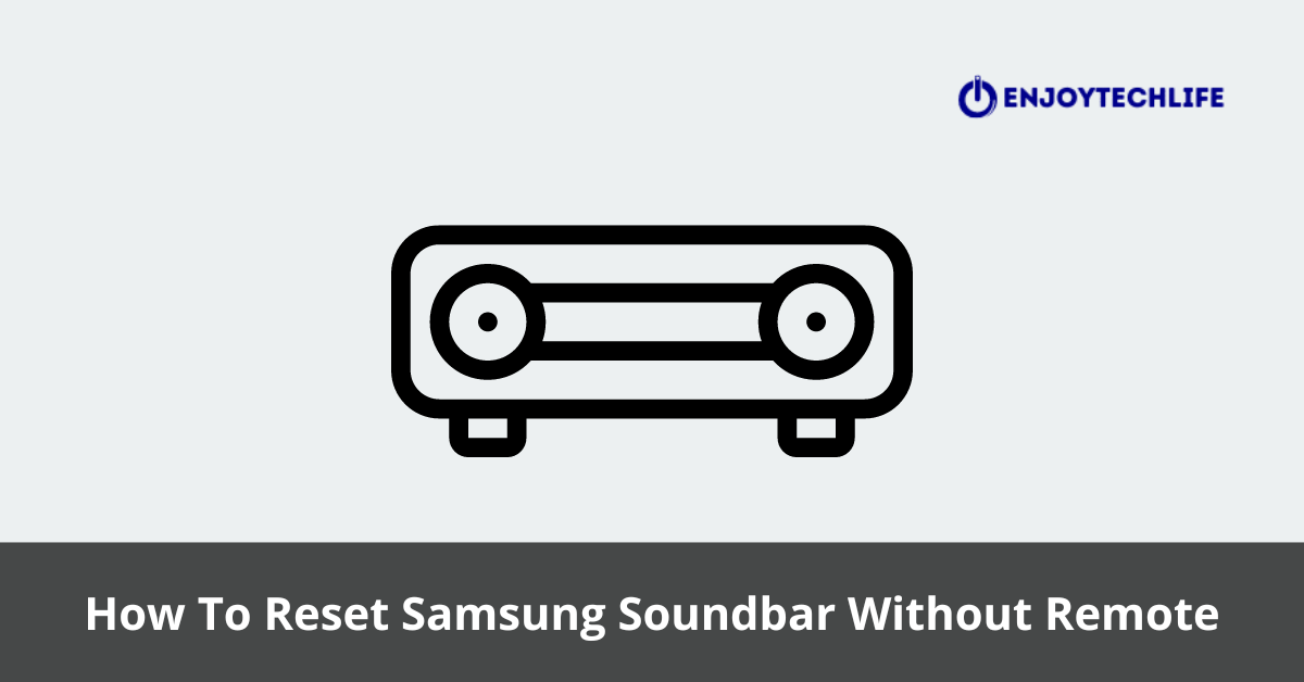 How To Reset Samsung Soundbar Without a Remote - Enjoytechlife